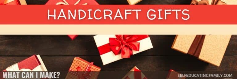 Making Handicraft Gifts | Self Educating Family